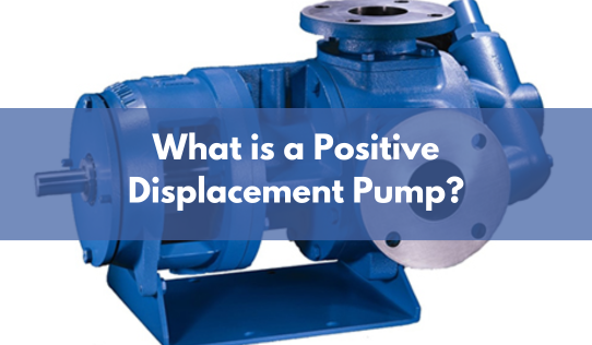 What is a Positive Displacement Pump and How Do They Work